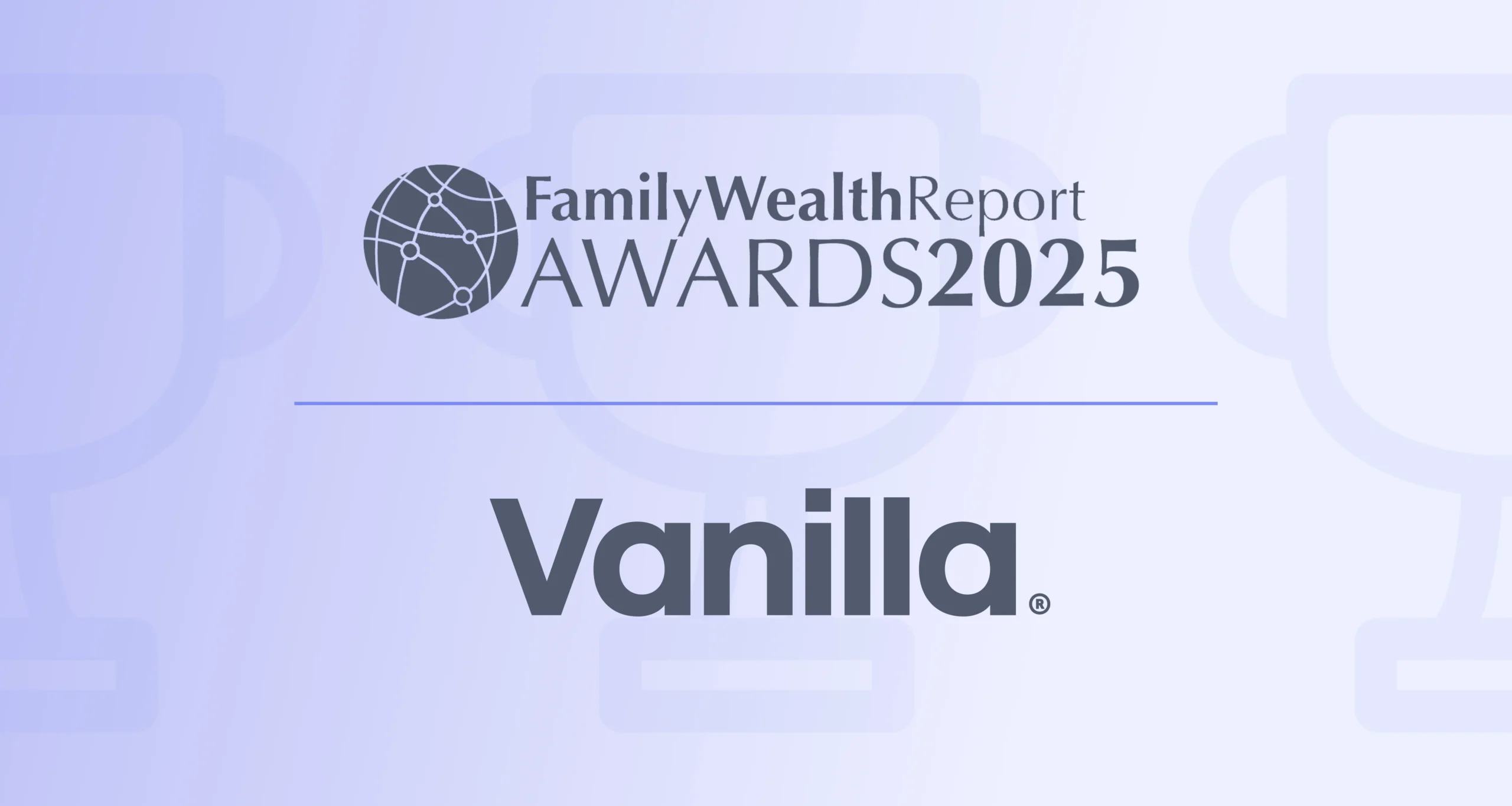 Vanilla Named a Finalist in the Twelfth Annual Family Wealth Report Awards 2025 | Vanilla
